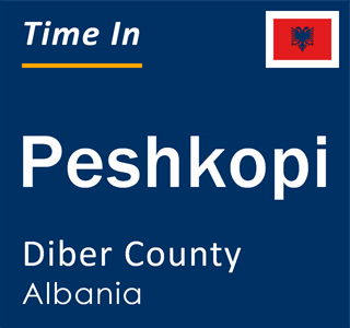 Current Local Time in Peshkopi, Diber County, Albania