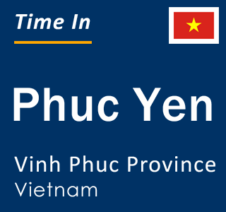 Current Local Time in Phuc Yen, Vinh Phuc Province, Vietnam