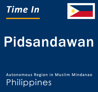 Current Local Time in Pidsandawan, Autonomous Region in Muslim Mindanao ...