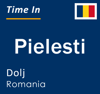 Current Local Time in Pielesti, Dolj, Romania