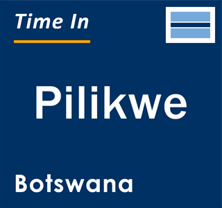 Current Local Time in Pilikwe, Botswana