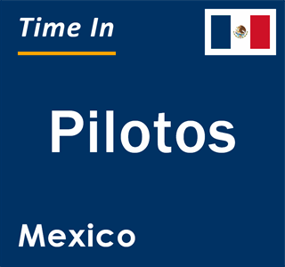 Current Local Time in Pilotos, Mexico