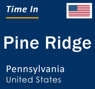 Current Local Time in Pine Ridge, Pennsylvania, United States