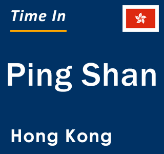 Current Local Time in Ping Shan, Hong Kong