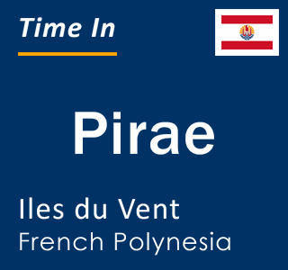 Current Local Time in Pirae, Iles du Vent, French Polynesia