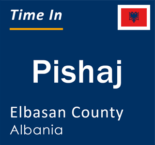 Current Local Time in Pishaj, Elbasan County, Albania