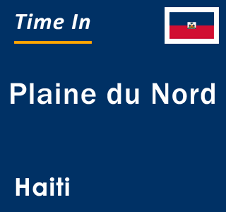 Current Local Time in Plaine du Nord, Haiti