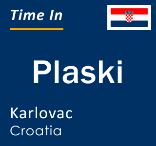 Current Local Time in Plaski, Karlovac, Croatia