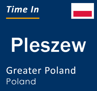 Current Local Time in Pleszew, Greater Poland, Poland