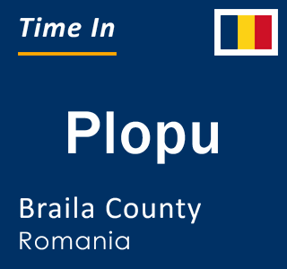 Current Local Time in Plopu, Braila County, Romania