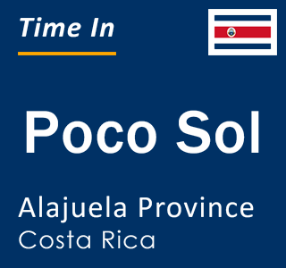 Current Local Time in Poco Sol, Alajuela Province, Costa Rica