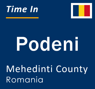 Current Local Time in Podeni, Mehedinti County, Romania