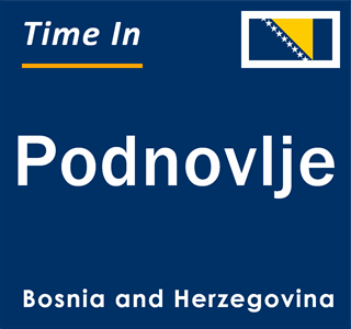 Current Local Time in Podnovlje, Bosnia and Herzegovina