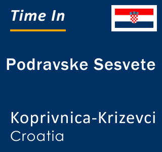 Current Local Time in Podravske Sesvete, Koprivnica-Krizevci, Croatia