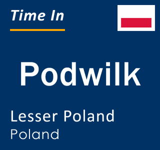 Current Local Time in Podwilk, Lesser Poland, Poland