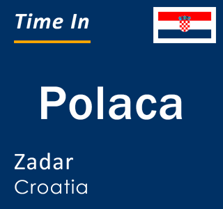 Current Local Time in Polaca, Zadar, Croatia