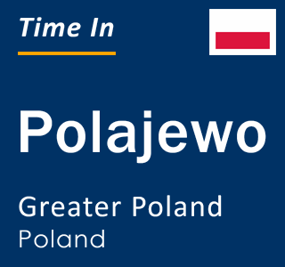 Current Local Time in Polajewo, Greater Poland, Poland