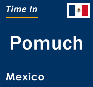 Current Local Time in Pomuch, Mexico
