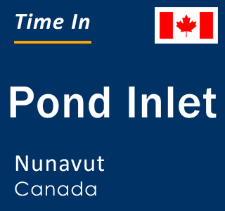Current Local Time in Pond Inlet, Nunavut, Canada