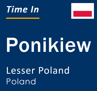 Current Local Time in Ponikiew, Lesser Poland, Poland