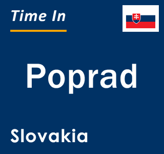 Current Local Time in Poprad, Slovakia