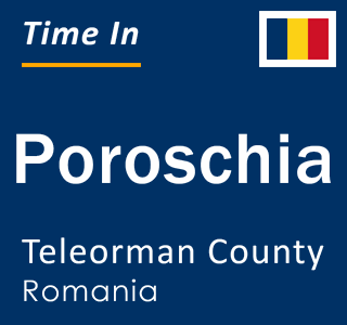 Current Local Time in Poroschia, Teleorman County, Romania