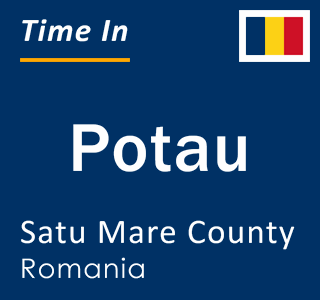 Current Local Time in Potau, Satu Mare County, Romania