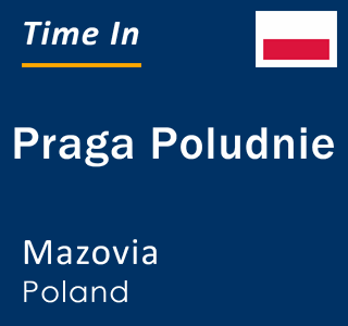 Current Local Time in Praga Poludnie, Mazovia, Poland