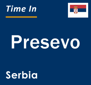 Current Local Time in Presevo, Serbia