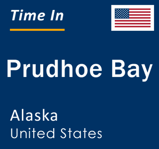 Current Local Time in Prudhoe Bay, Alaska, United States