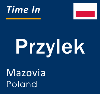 Current Local Time in Przylek, Mazovia, Poland