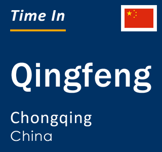 Current Local Time in Qingfeng, Chongqing, China
