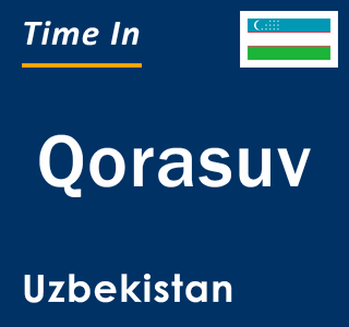 Current Local Time in Qorasuv, Uzbekistan