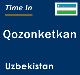 Current Local Time in Qozonketkan, Uzbekistan