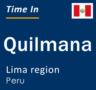 Current Local Time in Quilmana, Lima region, Peru