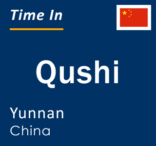 Current Local Time in Qushi, Yunnan, China
