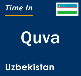 Current Local Time in Quva, Uzbekistan