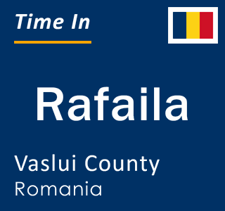 Current Local Time in Rafaila, Vaslui County, Romania