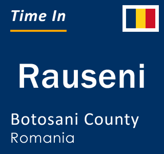 Current Local Time in Rauseni, Botosani County, Romania