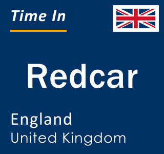 Current Local Time in Redcar, England, United Kingdom