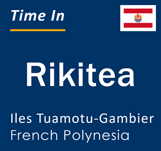 Current Local Time in Rikitea, Iles Tuamotu-Gambier, French Polynesia