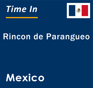 Current Local Time in Rincon de Parangueo, Mexico