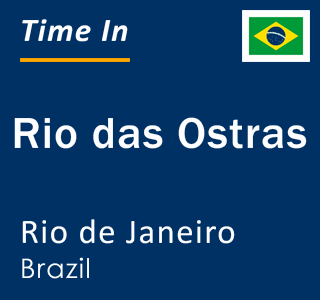 Current Local Time in Rio das Ostras, Rio de Janeiro, Brazil