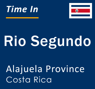 Current Local Time in Rio Segundo, Alajuela Province, Costa Rica