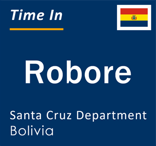 Current Local Time in Robore, Santa Cruz Department, Bolivia