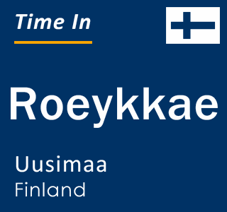 Current Local Time in Roeykkae, Uusimaa, Finland