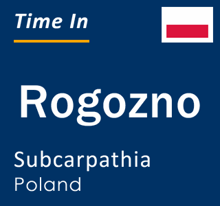 Current Local Time in Rogozno, Subcarpathia, Poland
