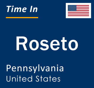 Current Local Time in Roseto, Pennsylvania, United States