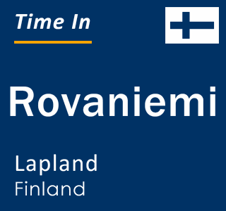 Current Local Time in Rovaniemi, Lapland, Finland