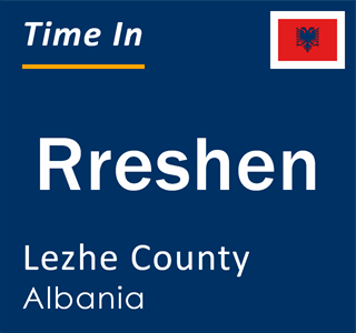 Current Local Time in Rreshen, Lezhe County, Albania